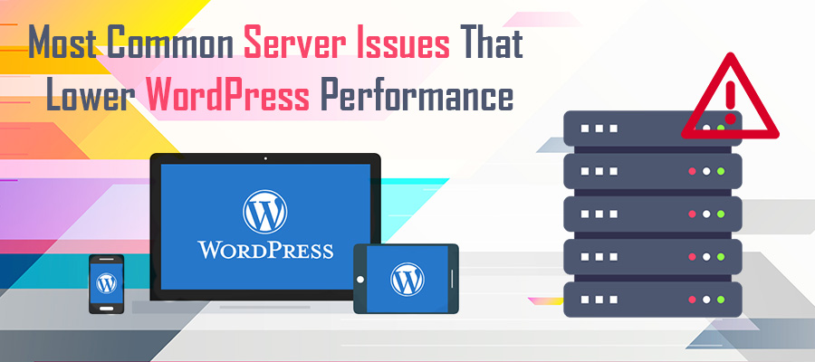 Most Common Server Issues That Lower WordPress Performance