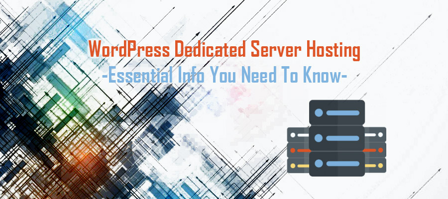 WordPress Dedicated Server Hosting - Essential Info You Need To Know WordPress Dedicated Server Hosting - Essential Info You Need To Know