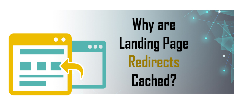 Why are Landing Page Redirects Cached? | Dotcom-Monitor Tools Blog