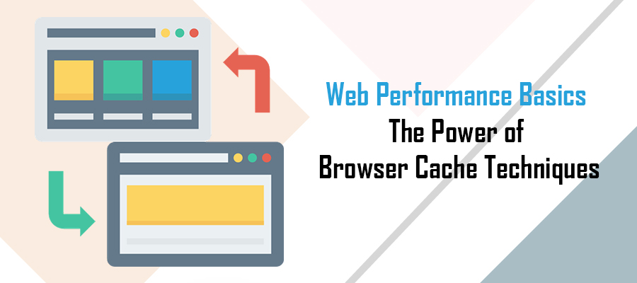 Web Performance Basics - The Power of Browser Caching Techniques Web Performance Basics - The Power of Browser Caching Techniques