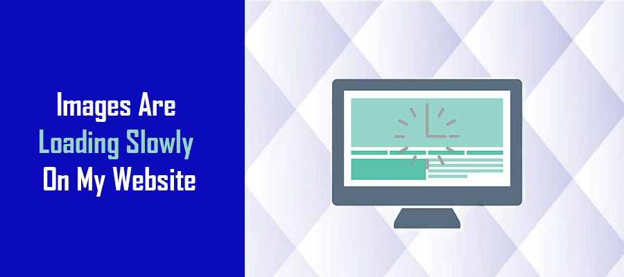 Images Are Loading Slowly On My Website | Dotcom-Monitor Tools Blog
